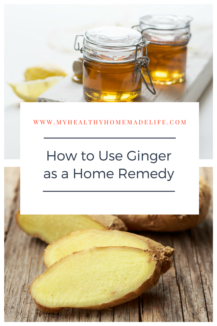 How to Use Ginger as a Home Remedy - My Healthy Homemade Life